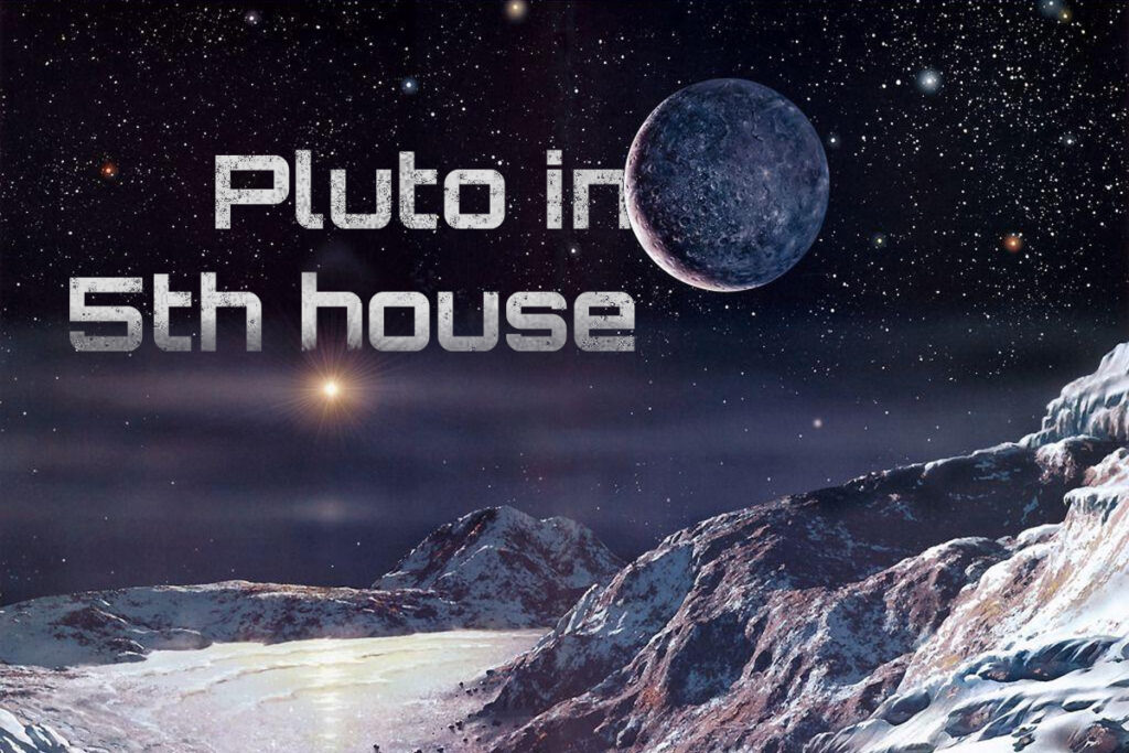 Pluto in 5th House: A Blessing or a Curse? - InstaAstro